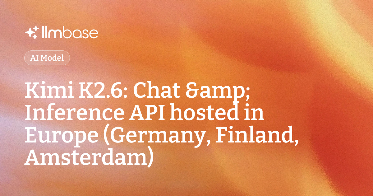 Kimi K2.6: Chat & Inference API hosted in Europe (Germany, Finland ...
