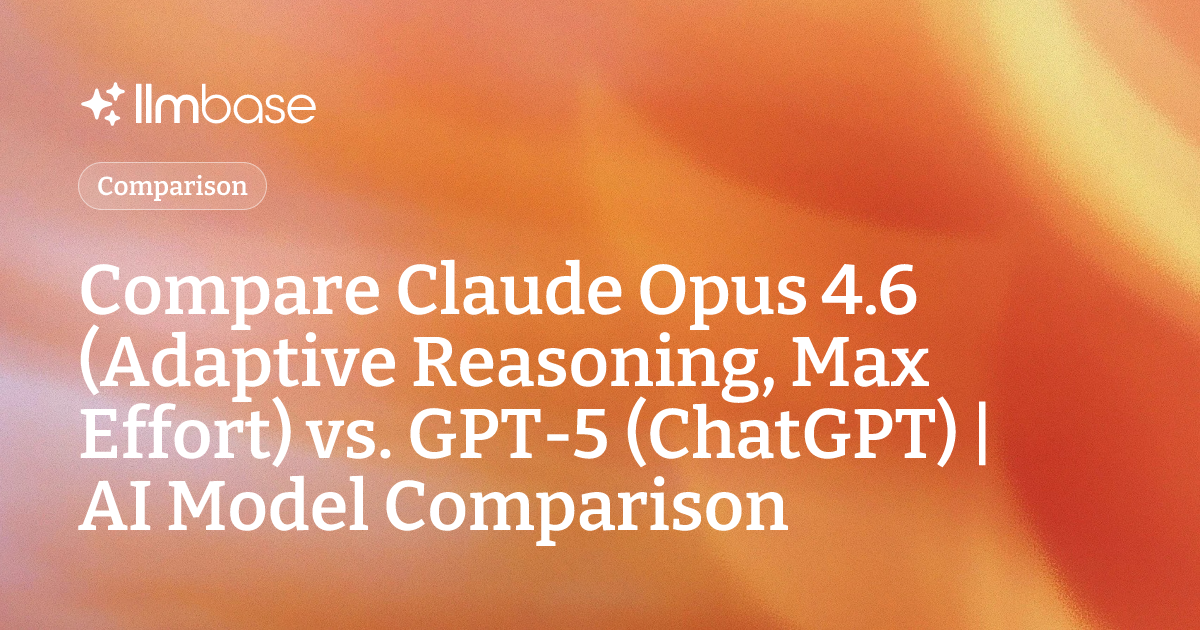 Compare Claude Opus 4.6 (Adaptive Reasoning, Max Effort) vs GPT-5 ...