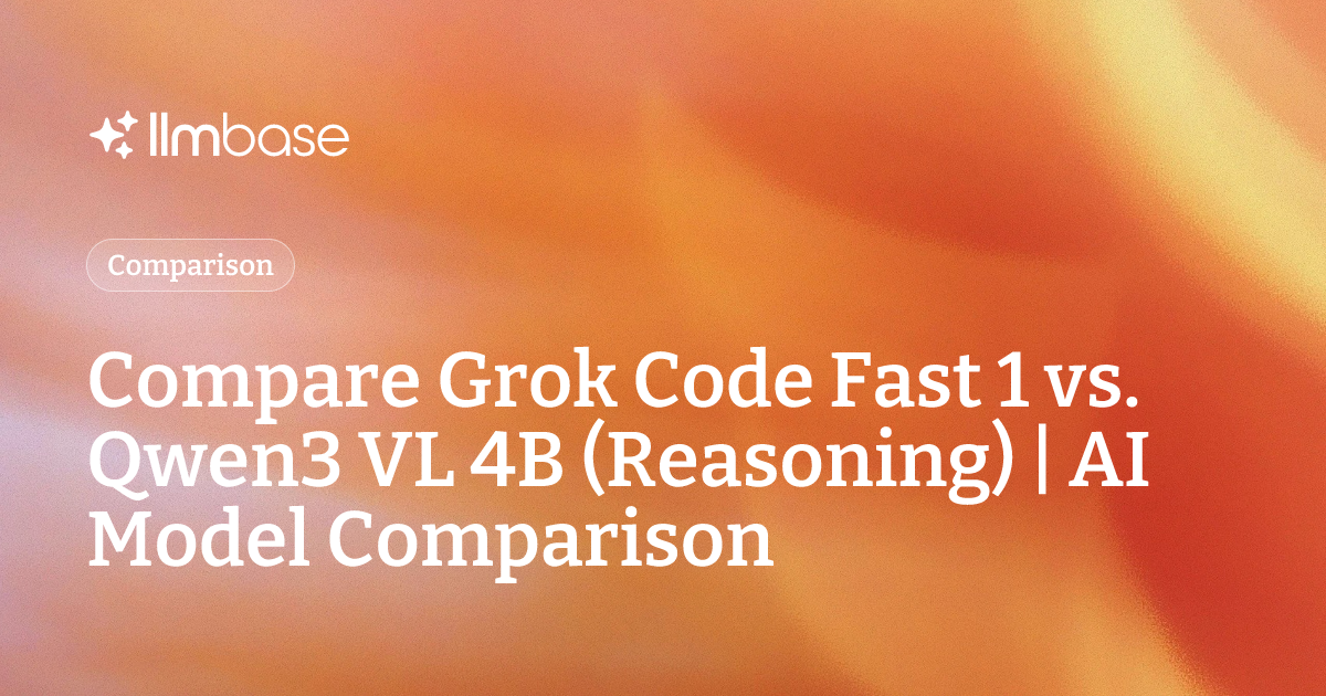 Compare Grok Code Fast 1 vs Qwen3 VL 4B (Reasoning) | AI Model Comparison