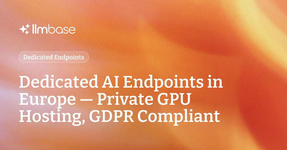 Dedicated AI Endpoints in Europe — Private GPU Hosting, GDPR Compliant ...