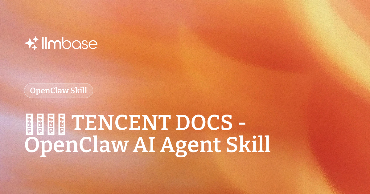 腾讯文档 TENCENT DOCS - OpenClaw AI Agent Skill | LLMBase