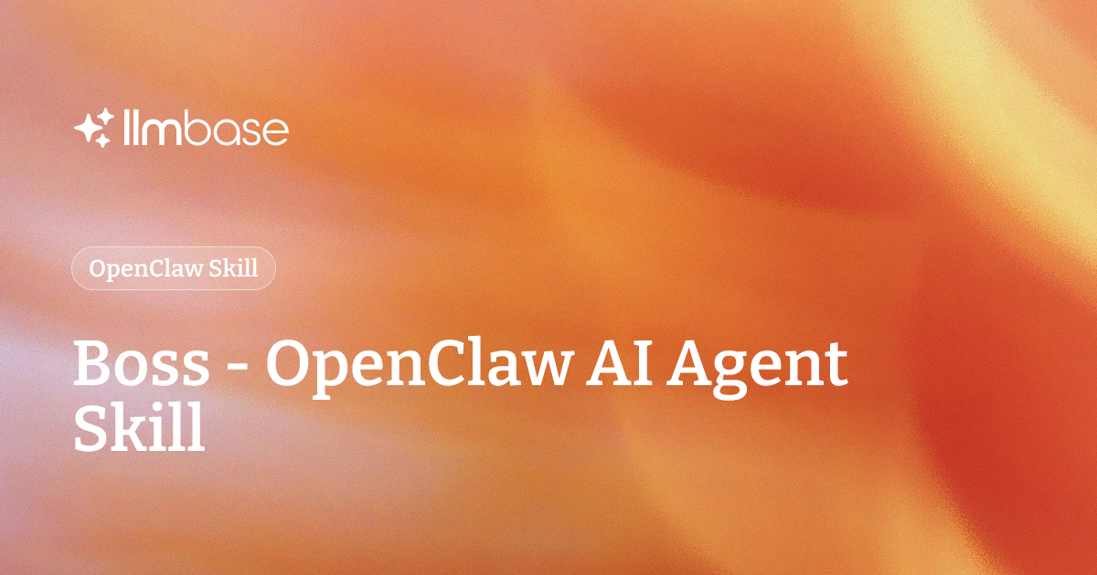 Boss - OpenClaw AI Agent Skill | LLMBase