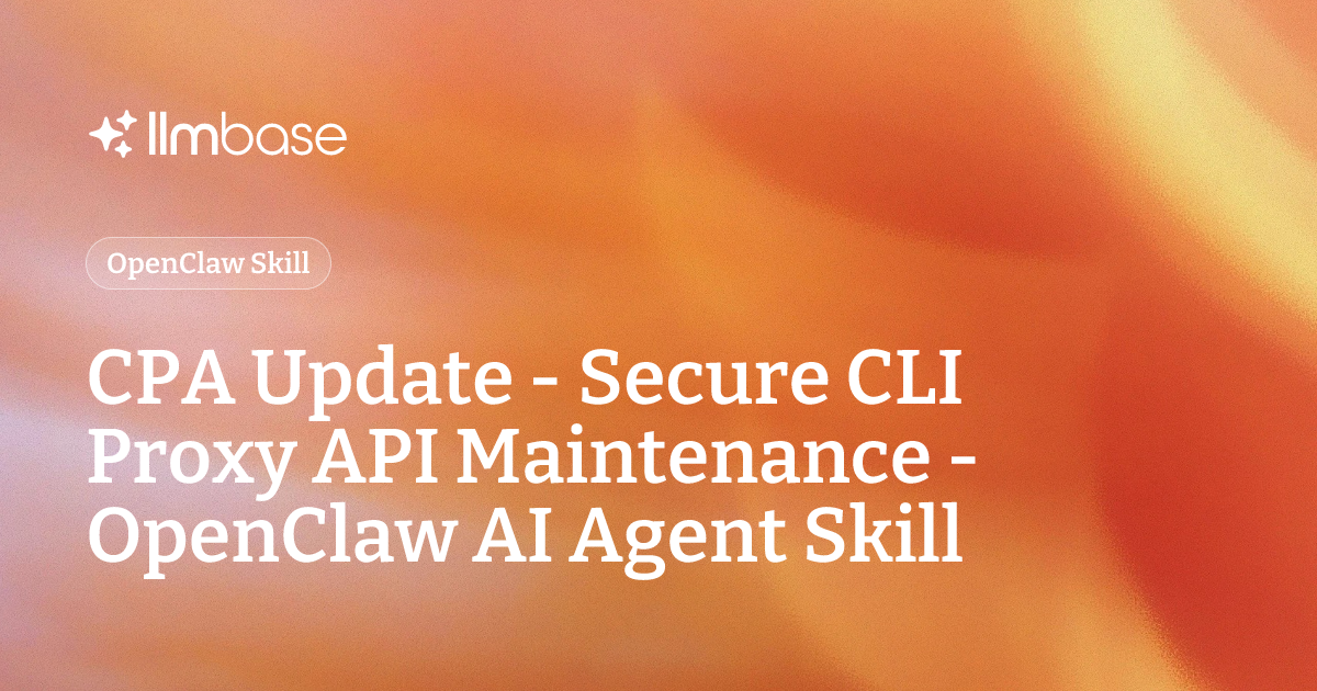 CPA Update - Secure CLI Proxy API Maintenance - OpenClaw AI Agent Skill ...