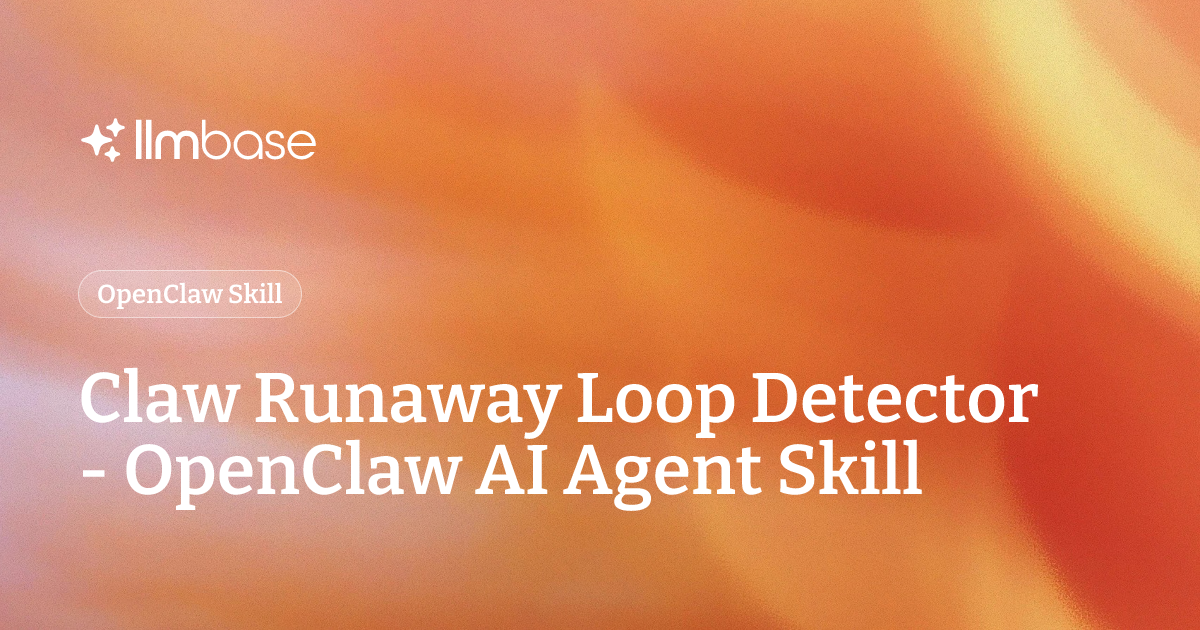 Claw Runaway Loop Detector - OpenClaw AI Agent Skill | LLMBase