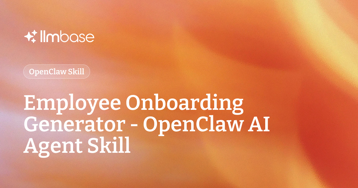 Employee Onboarding Generator - OpenClaw AI Agent Skill | LLMBase