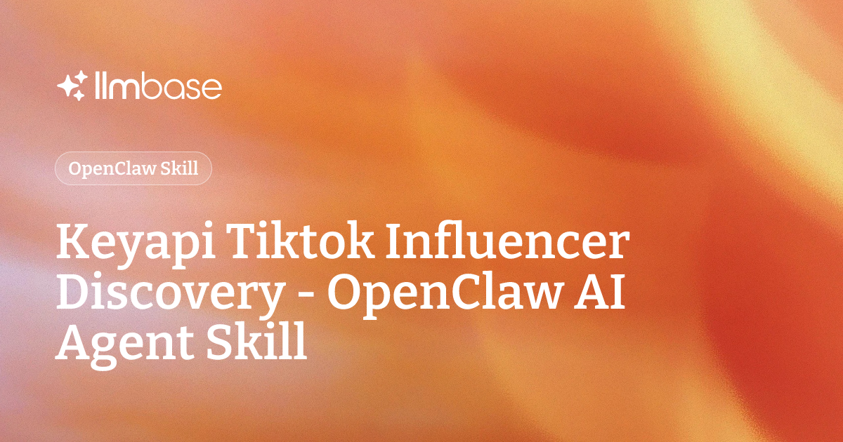 Keyapi Tiktok Influencer Discovery - OpenClaw AI Agent Skill | LLMBase