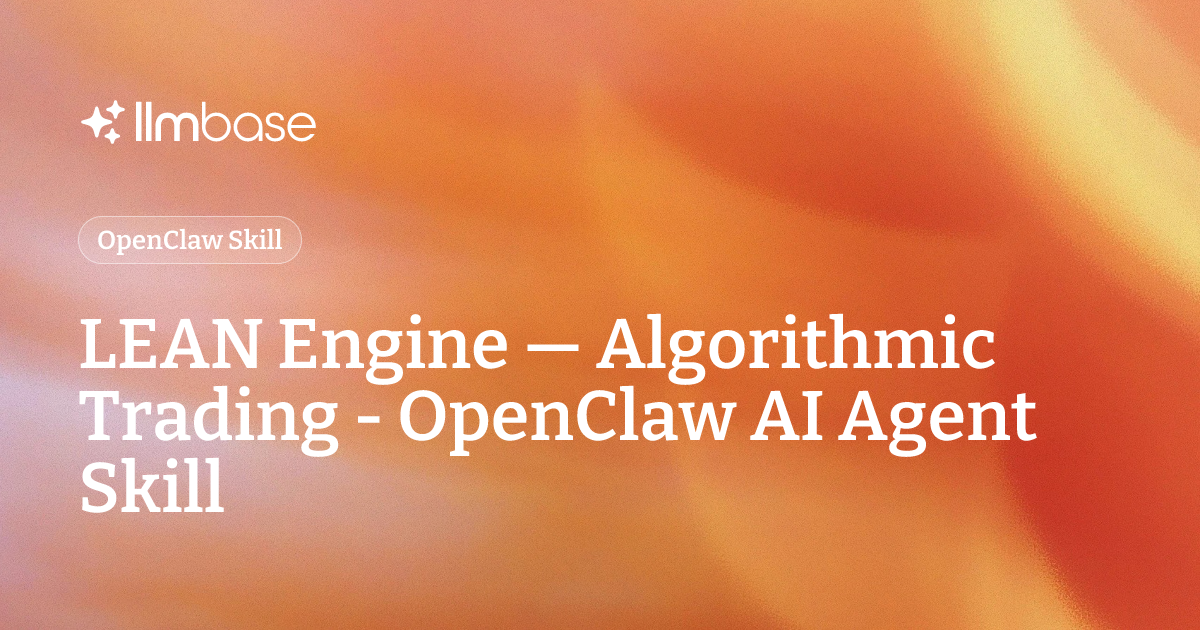 LEAN Engine — Algorithmic Trading - OpenClaw AI Agent Skill | LLMBase