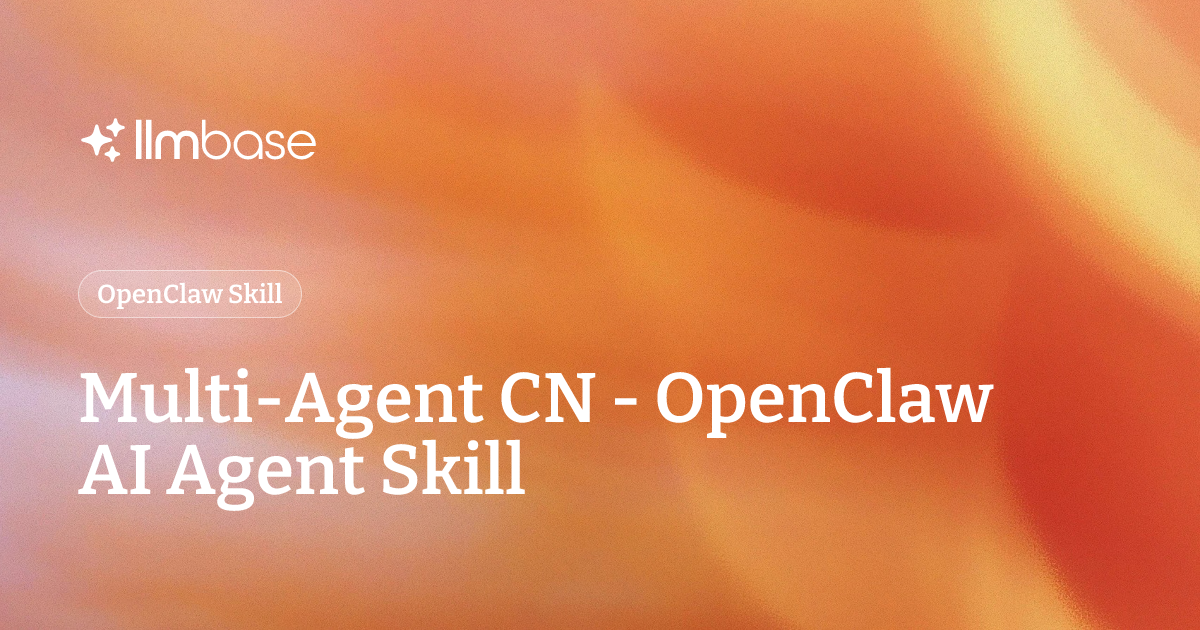 Multi-Agent CN - OpenClaw AI Agent Skill | LLMBase
