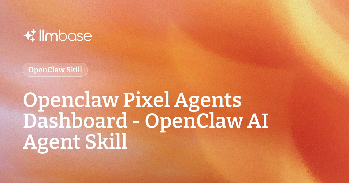 Openclaw Pixel Agents Dashboard - OpenClaw AI Agent Skill | LLMBase