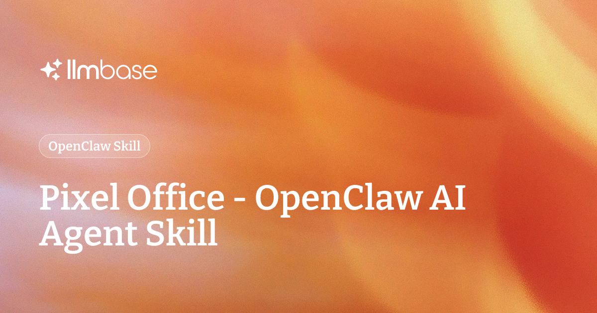 Pixel Office - OpenClaw AI Agent Skill | LLMBase