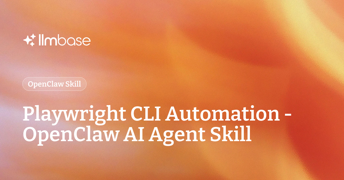 Playwright CLI Automation - OpenClaw AI Agent Skill | LLMBase