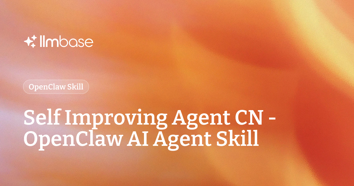 Self Improving Agent CN - OpenClaw AI Agent Skill | LLMBase