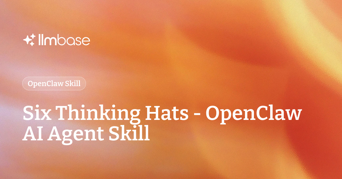 Six Thinking Hats - OpenClaw AI Agent Skill | LLMBase