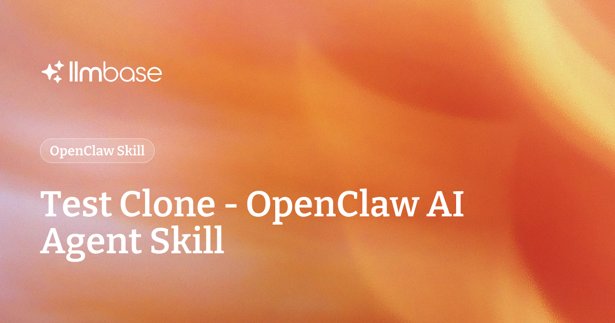 Test Clone - OpenClaw AI Agent Skill | LLMBase
