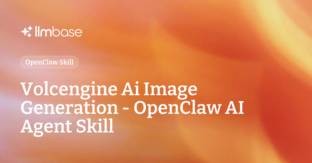 Volcengine Ai Image Generation - OpenClaw AI Agent Skill | LLMBase