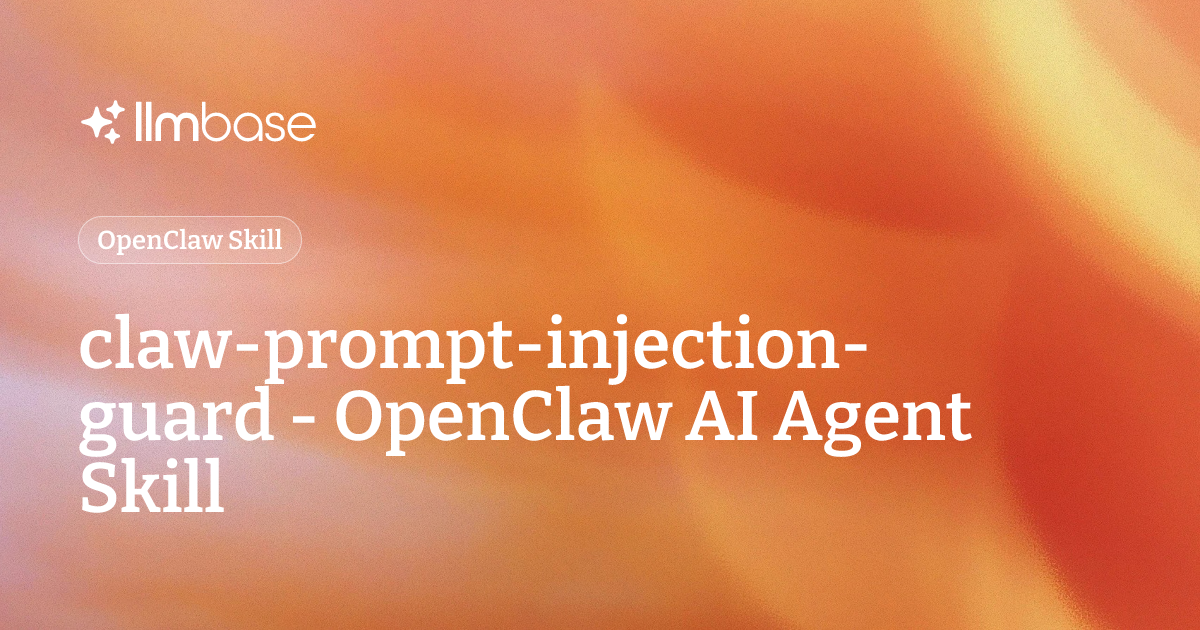 claw-prompt-injection-guard - OpenClaw AI Agent Skill | LLMBase