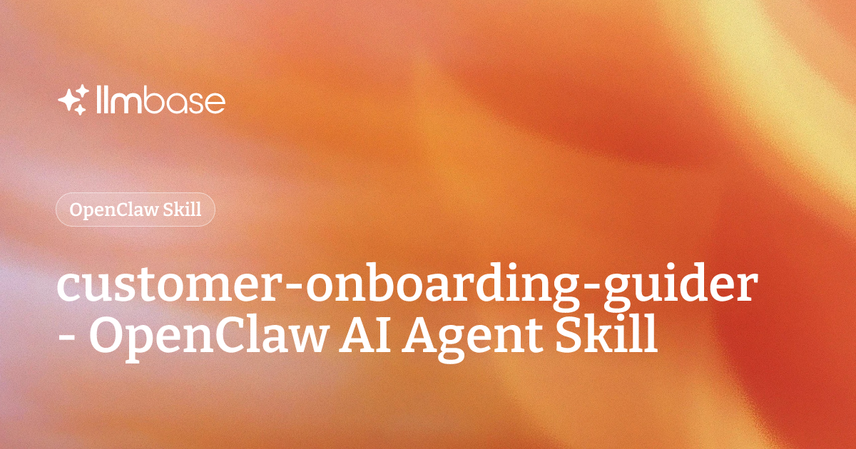 customer-onboarding-guider - OpenClaw AI Agent Skill | LLMBase
