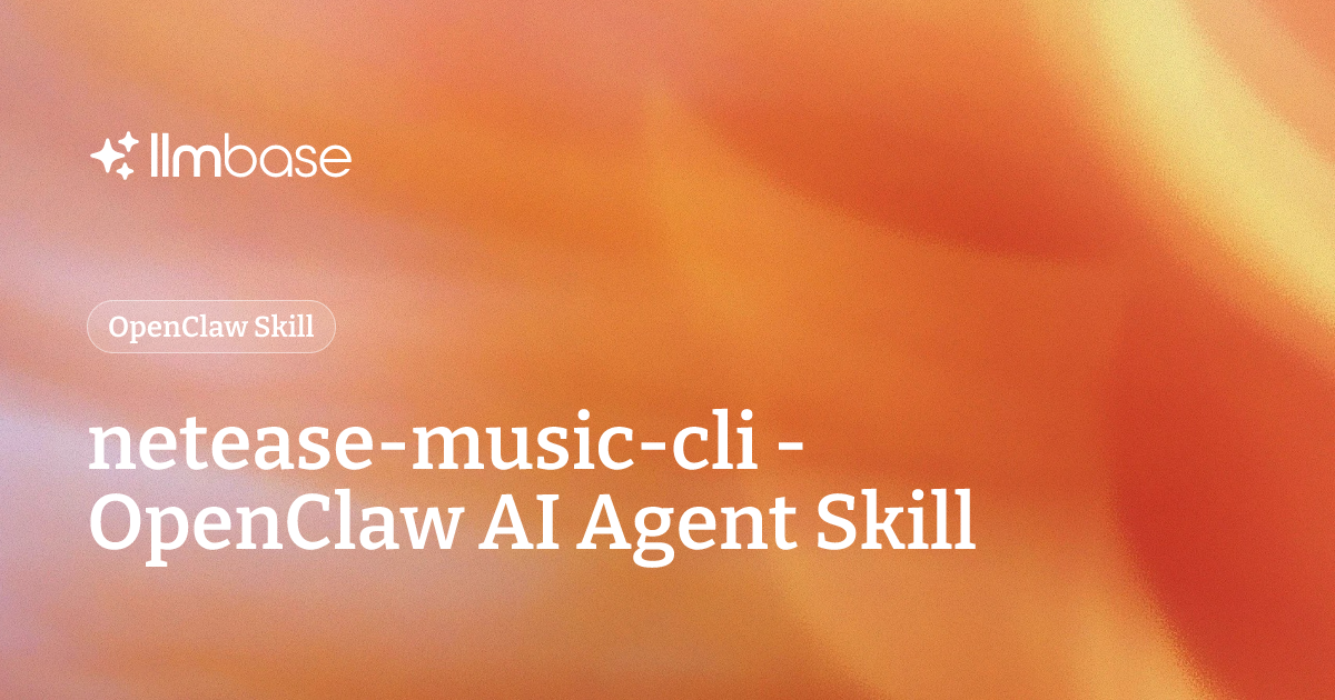 netease-music-cli - OpenClaw AI Agent Skill | LLMBase
